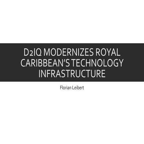 D2IQ Modernizes Royal Caribbean’s Technology Infrastructure | PPT