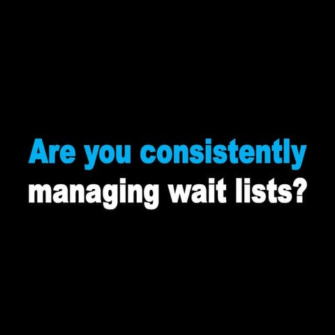 Consistent Wait Lists...Yes, You Can! | PPTX