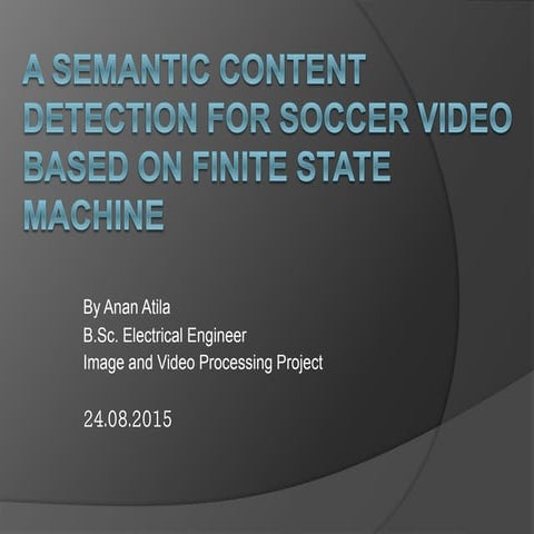 A Semantic content detection for soccer video based on finite state machine -Presentation | PPT