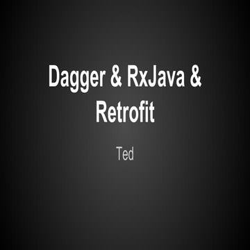 Dagger And Rxjava And Retrofit Ppt 