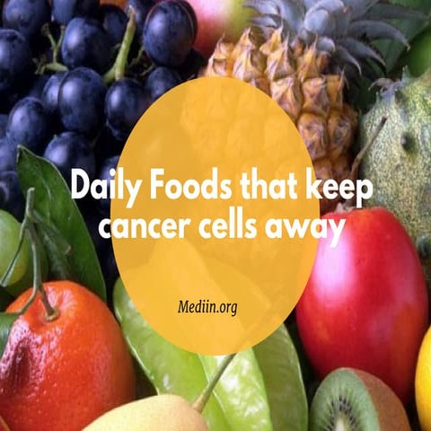 Daily foods that keep cancer cells away | PPT