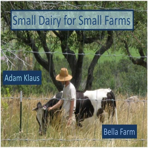 Small Dairy for Small Farms Presented by Adam Klaus | PPTX