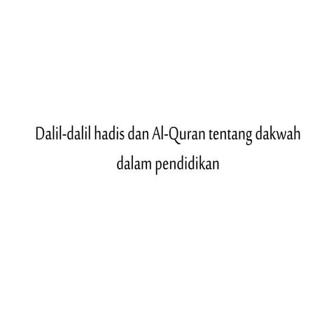 Dalil dalil hadis dan al-quran tentang dakwah dalam pendidikan | PPTX