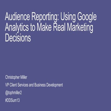 Dallas Digital Summit - Analytics Deep Dive. Audience Reporting: Using Google Analytics to Make ...
