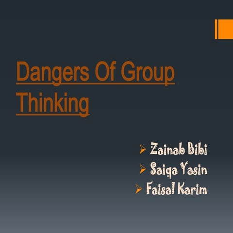 The Dangers of groupThink_case incident 2 Organizational behavior | PPTX
