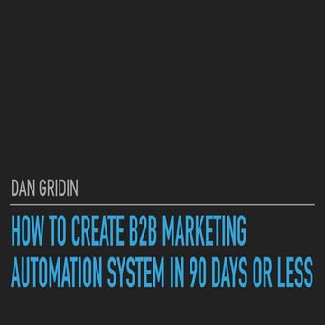 Dan Gridin - How to plan, setup and launch b2b marketing automation system in 90 days or less | PDF