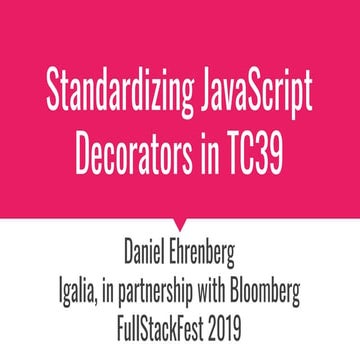 Standardizing JavaScript Decorators in TC39 (Full Stack Fest 2019) | PPT