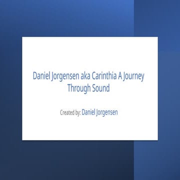 Daniel Jorgensen aka Carinthia: A Journey Through Sound | PPTX