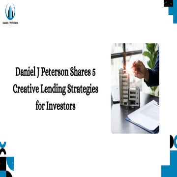 Daniel J Peterson Shares 5 Creative Lending Strategies for Investors.pdf