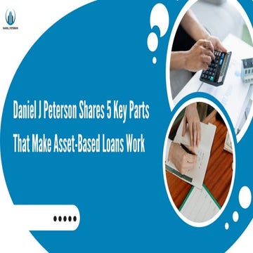 Daniel J Peterson Shares 5 Key Parts That Make Asset-Based Loans Work.pdf