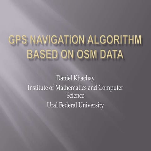 Daniel Khachay - GPS navigation algorithm based on osm data | PPTX