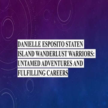 Danielle Esposito Staten Island Wanderlust Warriors: Untamed Adventures and Fulfilling Careers | PPT