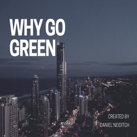 Daniel Neiditch: Why Go Green? | PDF