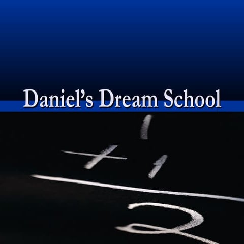 Daniel’s Dream School | PPT