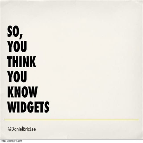 So, you think you know widgets. | PPT