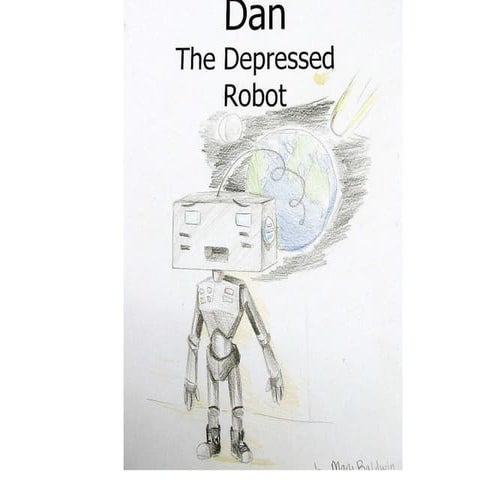 Dan the Depressed Robot By Mary Baldwin | POT