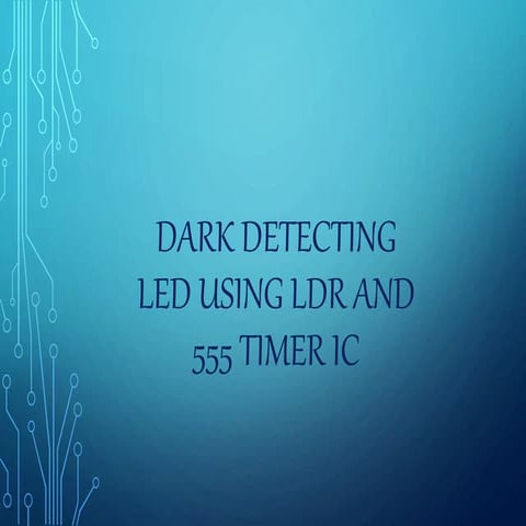 Dark detecting led using ldr and 555 timer | PPTX