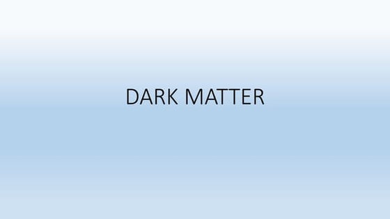 Dark matter | PPTX | Physics | Science