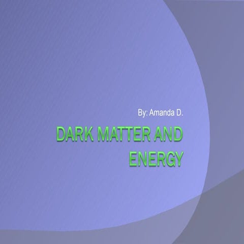 Dark Matter And Energy Final | PPT