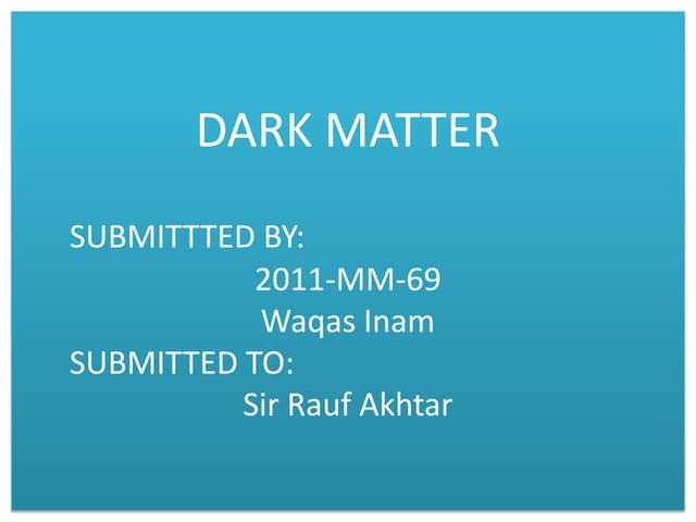 Dark matter | PPTX | Physics | Science