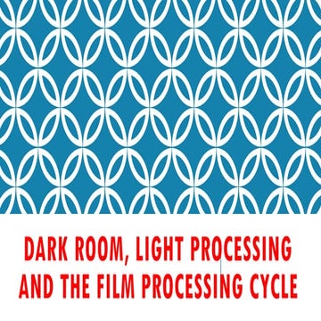 Dark room light processing and the film processing cycle update.pptx