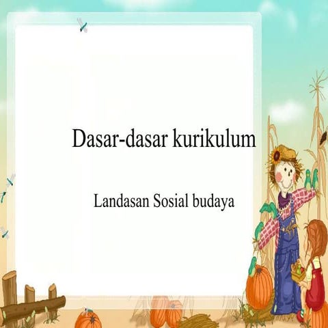 Dasar dasar kurikulum "Landasan Sosial Budaya" | PPT