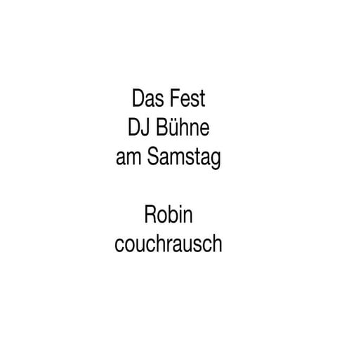 Das Fest Freitag Dj BüHne (Robin + Couchrausch) | PPT