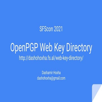 SFScon 21 - Dashamir Hoxha - OpenPGP Web Key Directory (WKD) | PPT