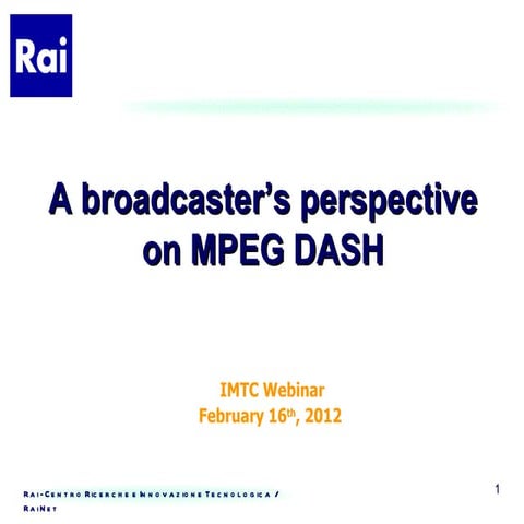 Broadcaster's perspective on MPEG DASH by RAI | PPT