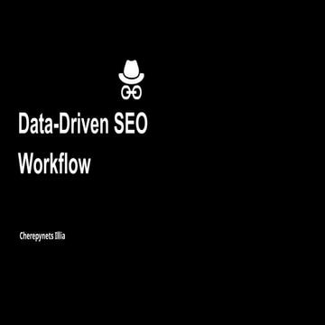 Data-Driven SEO Workflow - Cherepynets Illia | PPT
