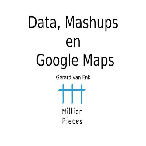 Data, Mashups en Google Maps | PPT