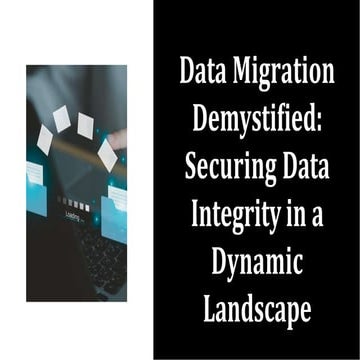 Data Migration Demystified: Securing Data Integrity in a Dynamic ...