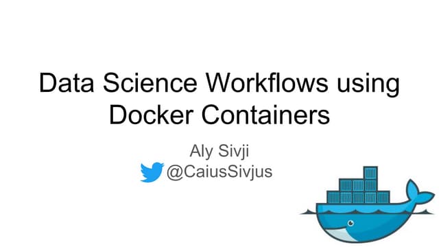Data Science Workflows Using Docker Containers Ppt