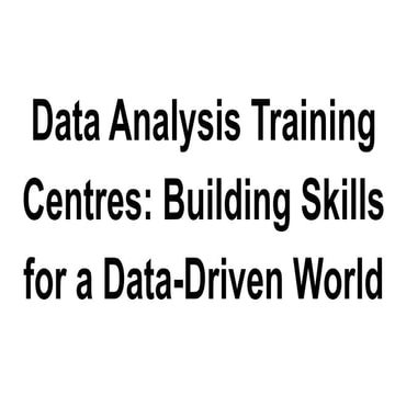 Data Analysis Training Centres_ Building Skills for a Data-Driven World.pdf