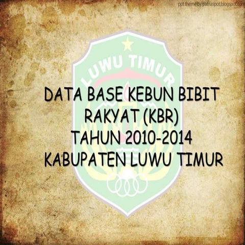 Data base kebun bibit rakyat (kbr) tahun 2010 2014 kabupaten luwu timur | PPTX