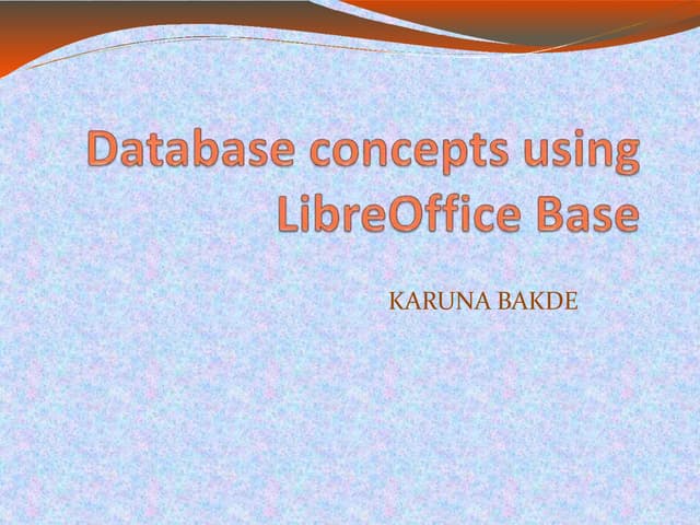 Database concepts using libre office base | PPTX