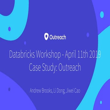 2019-04-11 Databricks Unified Analytics Workshop - Outreach Case Study ...