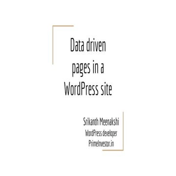 Data driven pages in a word press site - Srikanth Meenakshi | PPT