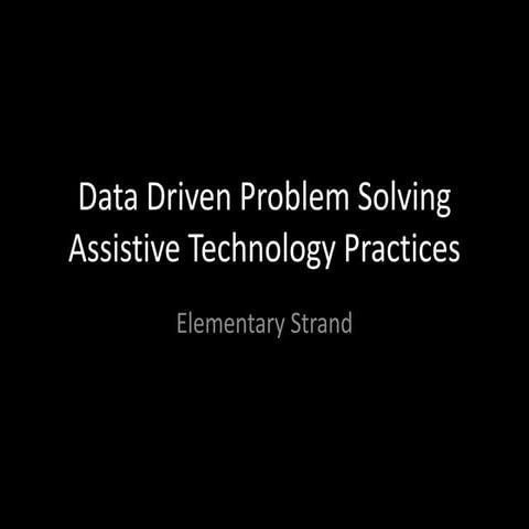 Data Driven Problem Solving Assistive Technology Practices Jan 2010 | PPTX