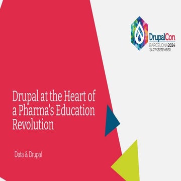 Drupal at the Heart of a Pharma's Education Revolution | PPT