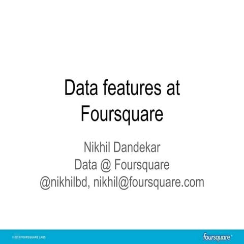 Data features at Foursquare (August 2013) | PPTX | Internet | Computing