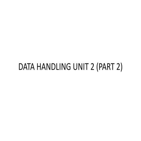 Data Handling Unit 2 Part 2 Pptx