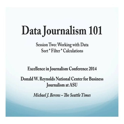 Data Journalism 101 - Part 2 by Michael J. Berens | PDF