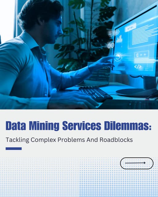 Data Mining Services Dilemmas Tackling Complex Problems And Roadblocks Pdf