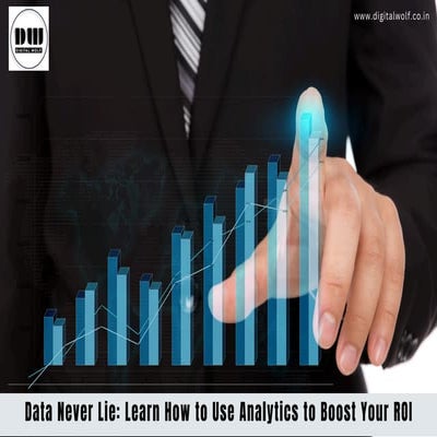 Data Never Lie Learn How to Use Analytics to Boost Your ROI | PDF ...