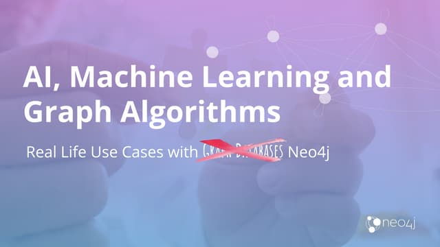 Ai Ml And Graph Algorithms Real Life Use Cases With Neo4j Ppt
