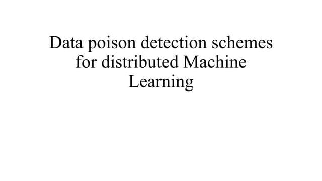 Data Poison Detection Schemes For Distributed Machine Learning Pptx