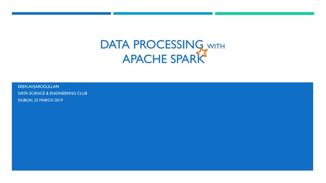 Data Processing with Apache Spark Meetup Talk | PPT Data Processing with Apache Spark Meetup Talk | PPT