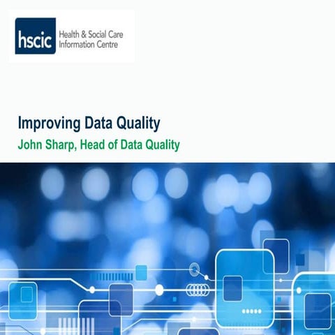 HSCIC: Improving Data Quality | PPTX | Healthcare Industry | Industries