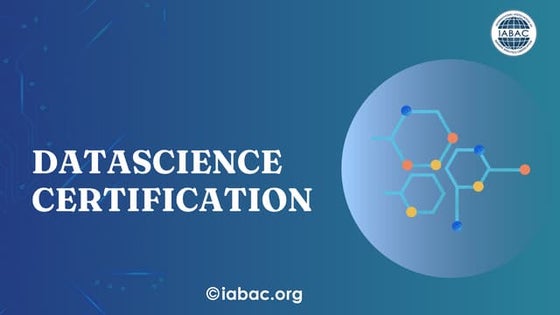 Guide to Data Scientist Certifications | IABAC | PPT